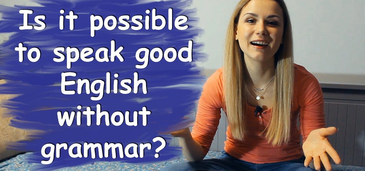 Vídeo | Is it possible to speak good English without grammar ...